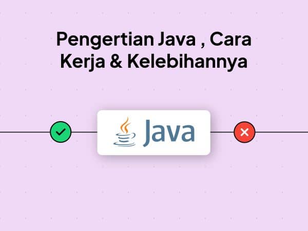 Java Adalah : Pengertian, Cara Kerja dan Kelebihan | Belajar Java