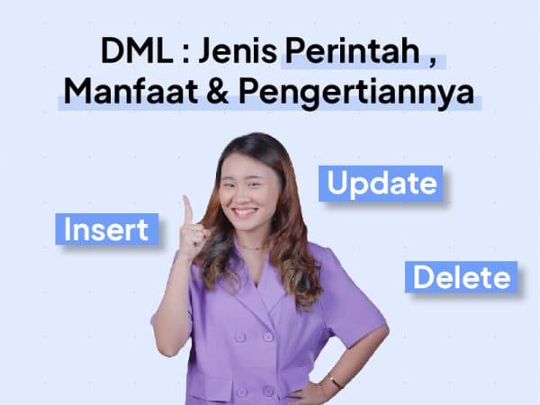 DML Adalah : Apa Itu DML ? Jenis Perintah dan Manfaatnya