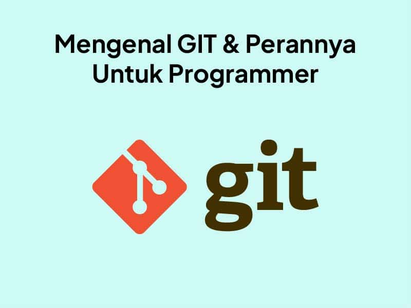 Git Adalah: Pengertian , Definisi & Peran Dalam Programmer
