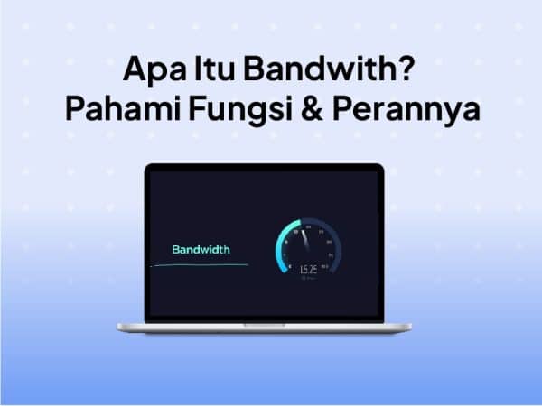 Bandwith Adalah: Pengertian Fungsi dan Manajemen Bandwidth