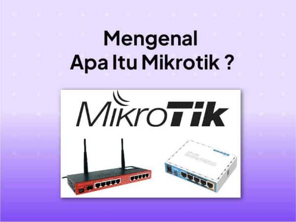 Apa itu Mikrotik? Fungsi dan Jenisnya beserta Kelebihan dan Kekurangan ...