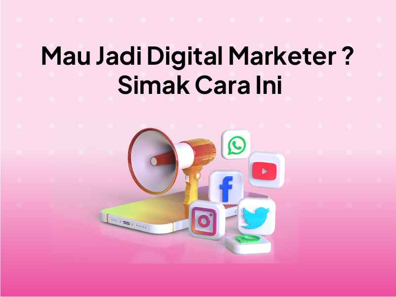 Digital Marketer Adalah: Funnel Digital Marketing, Langkah & Tips