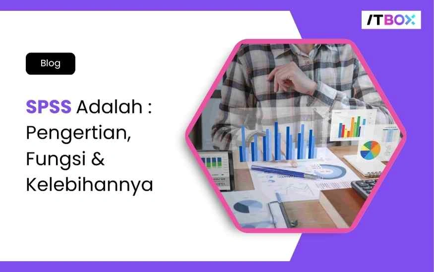 SPSS Adalah : Pengertian, Fungsi & Kelebihannya
