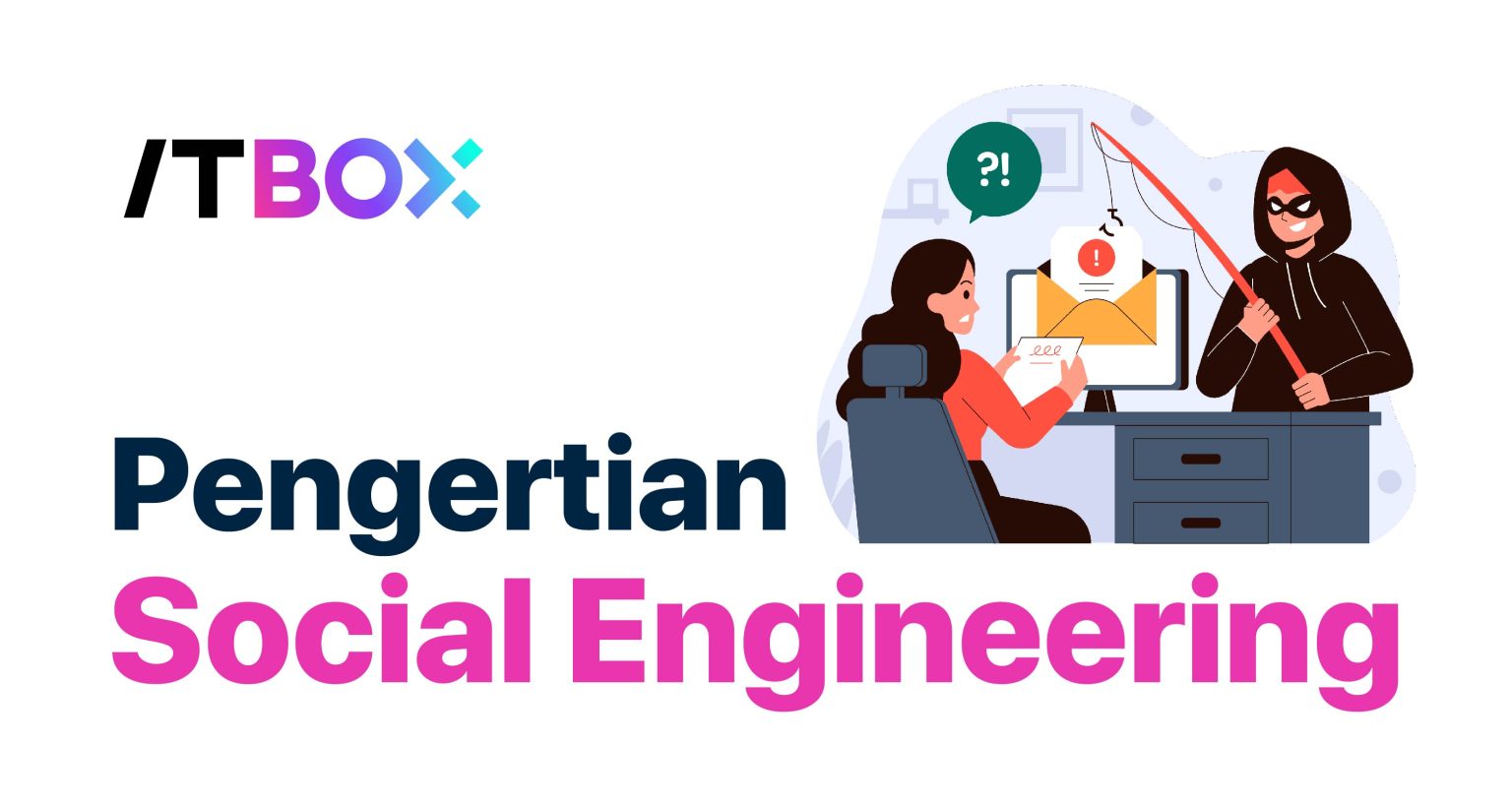 Social Engineering: Memahami Jenis Serangan, Cara Kerja dan ...