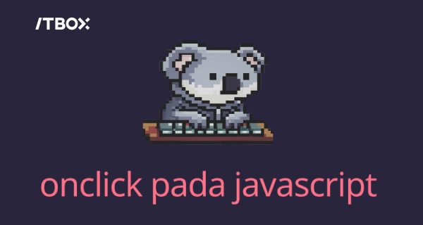 Belajar Javascript Mengenal Event Dan Onclick Pada Javascript Itbox By Course Net