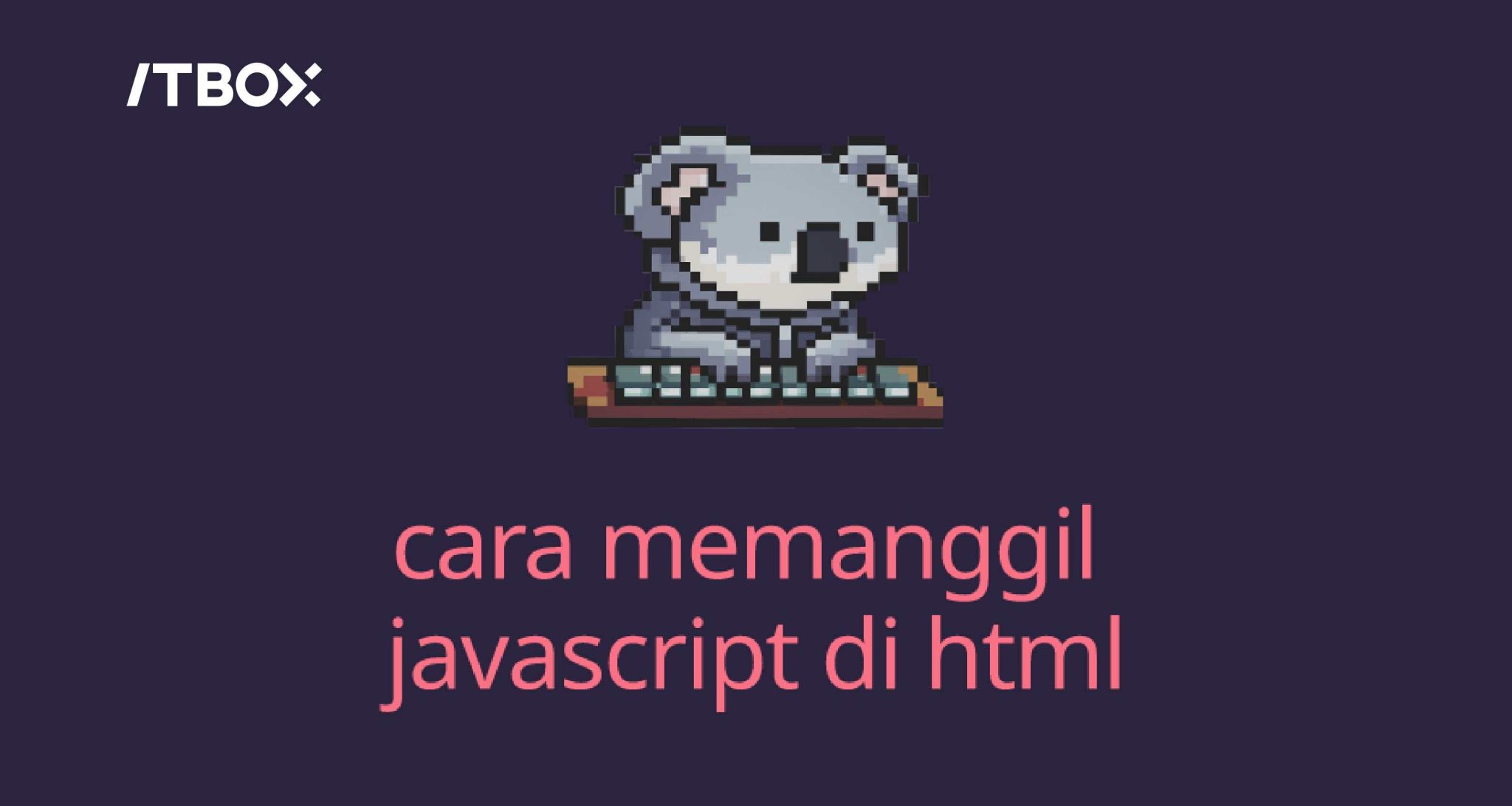 Cara Memanggil Kode JavaScript di HTML: Kode Internal maupun File ...