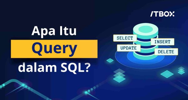 Apa Itu Query SQL? Pengertian, Contoh Query Database, dan Fungsinya ...
