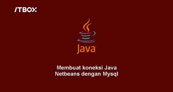 Cara Membuat Koneksi Java Netbeans dengan MySQL - ITBOX by Course-Net