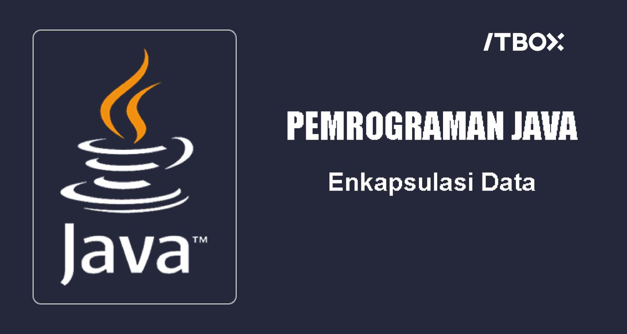Tutorial Enkapsulasi di Bahasa Pemrograman Java: Pengertian dan ...