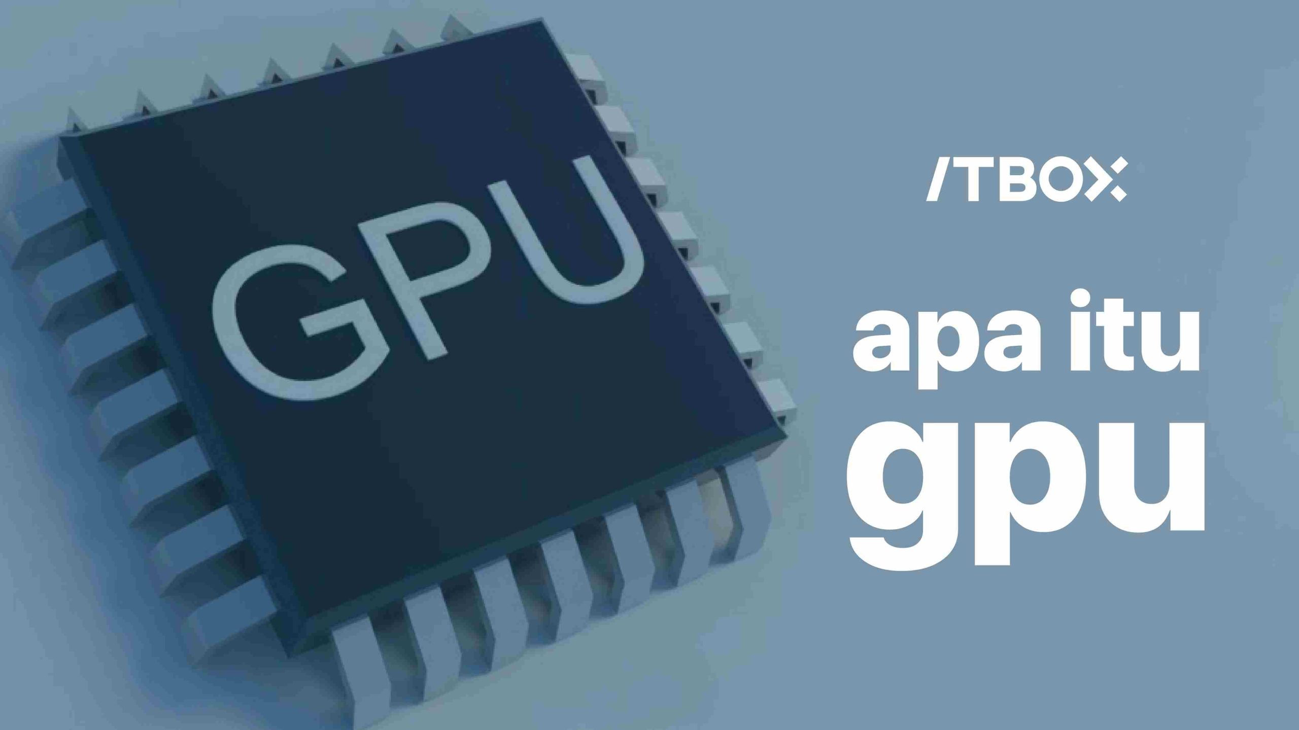 Apa itu GPU? Memahami Unit Pemrosesan Grafis & Jenis GPU - ITBOX by Course-Net
