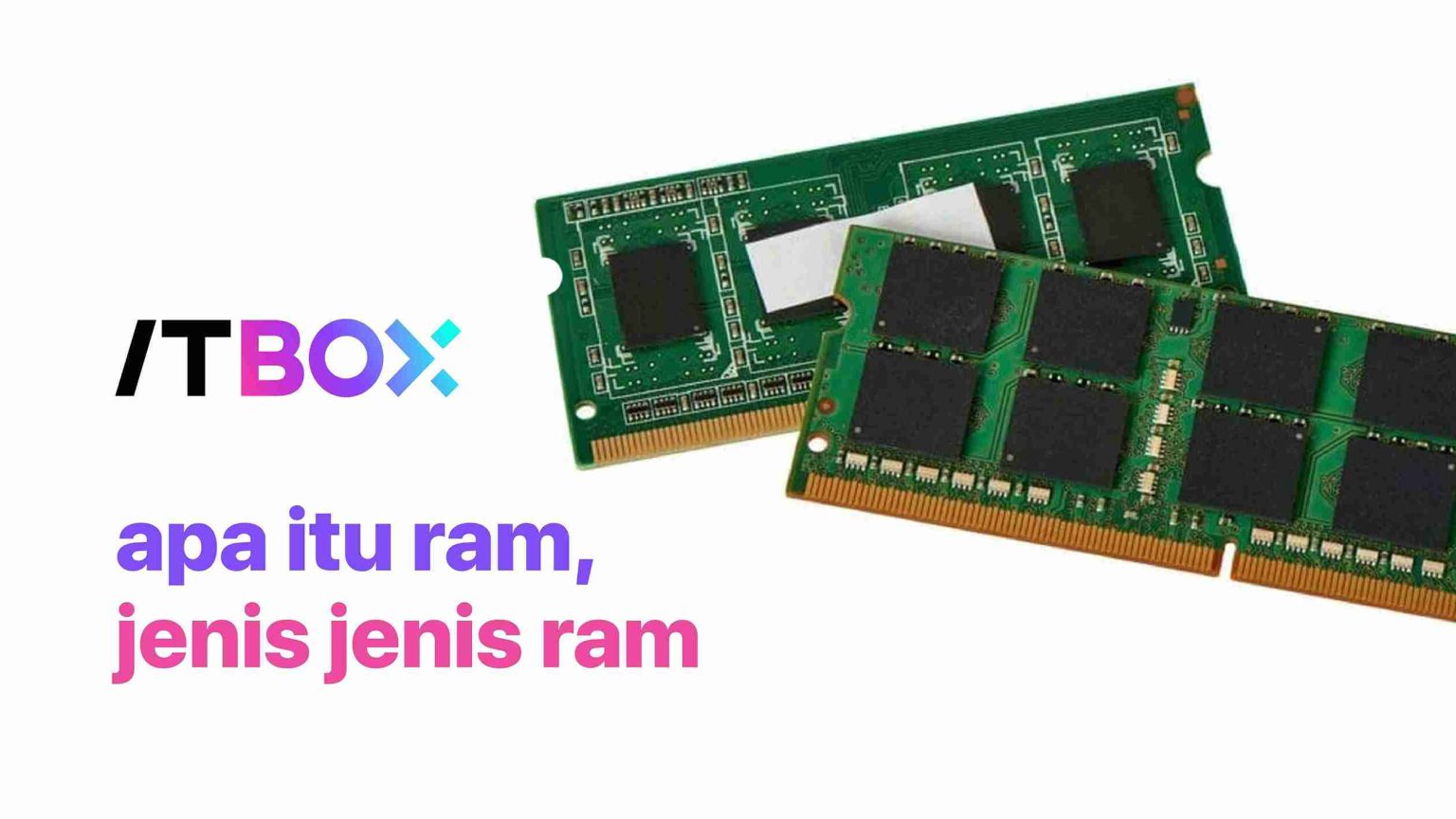 Apa itu RAM: Jenis, Fungsi, dan Cara Memilih RAM yang Sesuai - ITBOX by ...