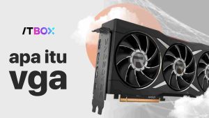 Apa itu VGA? Pengertian VGA & Perbedaan dengan GPU