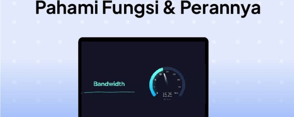 Bandwith Adalah: Pengertian Fungsi dan Manajemen Bandwidth