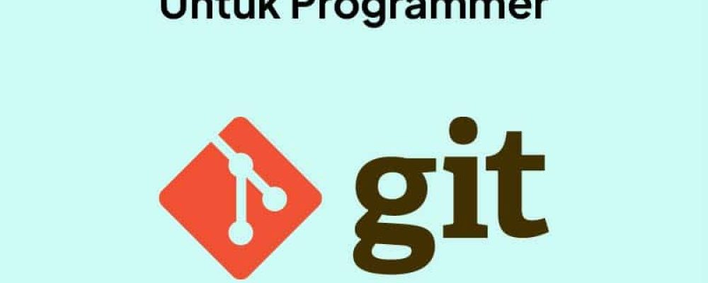 Git Adalah: Pengertian , Definisi & Peran Dalam Programmer