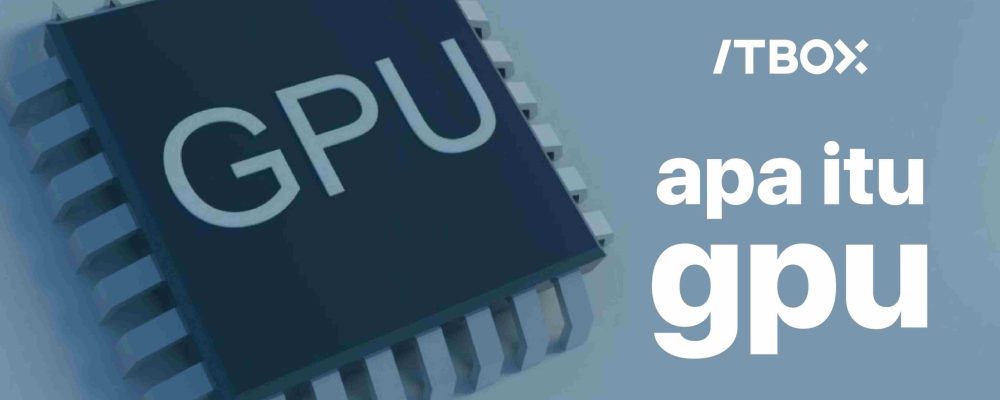Apa itu GPU? Memahami Unit Pemrosesan Grafis & Jenis GPU - ITBOX by ...