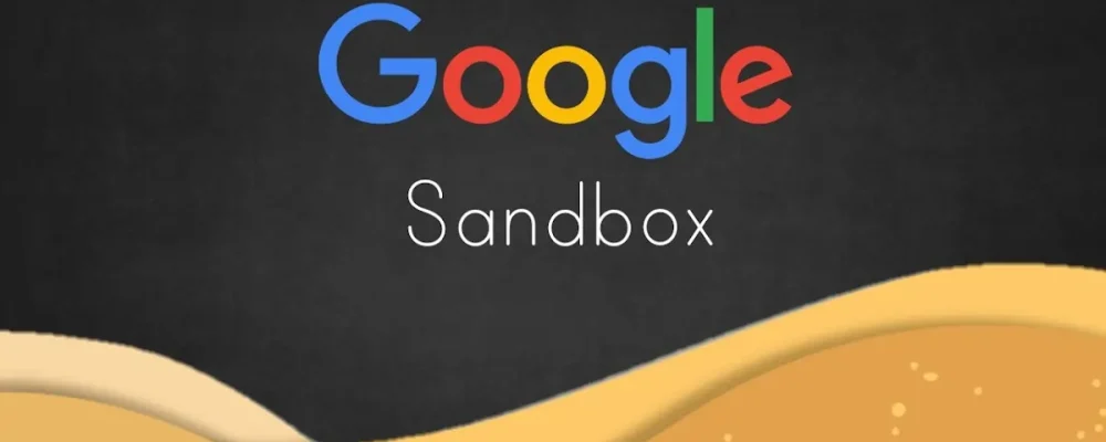 Apa Itu Google Sandbox: Cek Penyebab dan Cara Mengatasinya