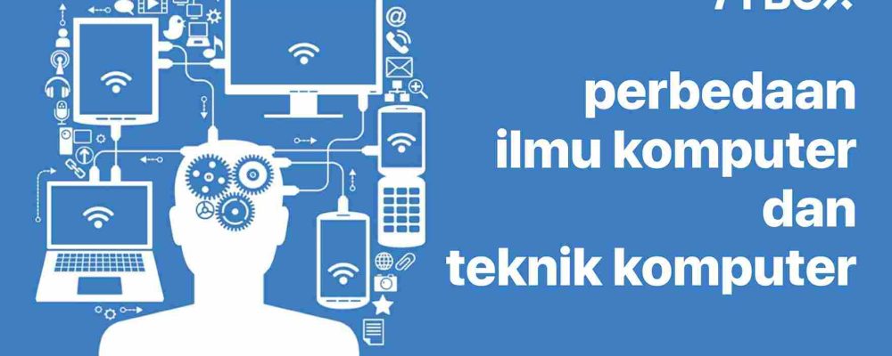 Perbedaan Teknik Komputer dan Ilmu Komputer: Apa yang Perlu Diketahui?